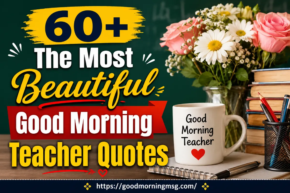 60+ The Most Beautiful Good Morning Teacher Quotes - goodmorningmsg.com